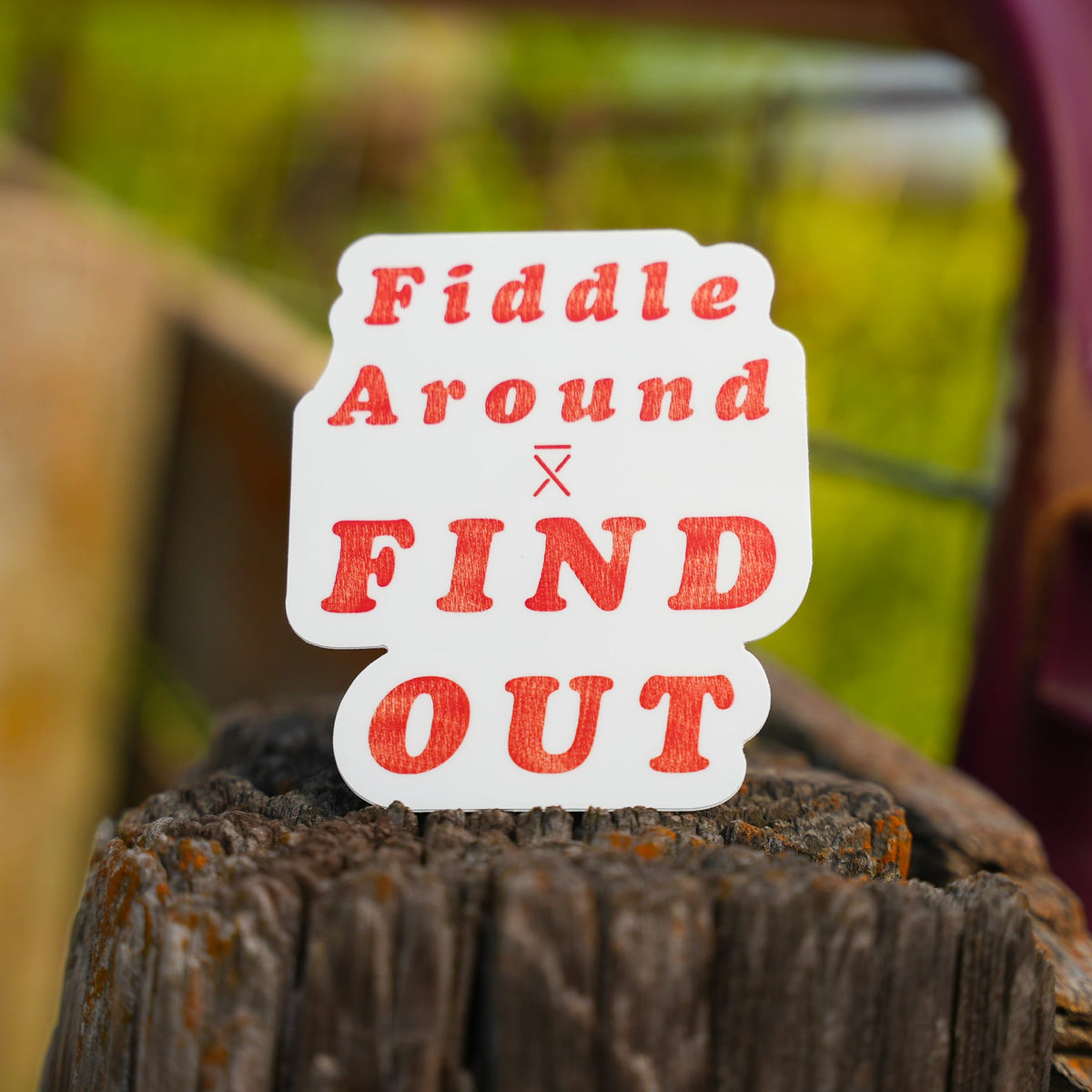 FIDDLE AROUND FIND OUT Sticker – Gatlin Didier's Bar X Apparel